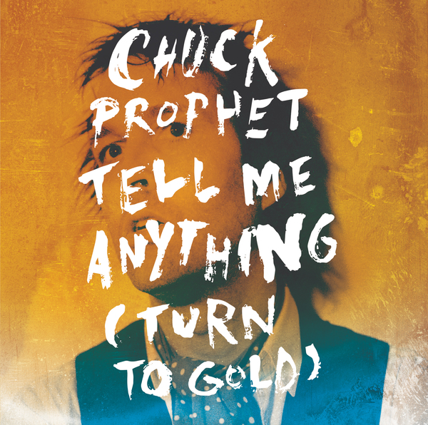 Decor - Chuck Prophet - Tell Me Anything (Turn To Gold) 7" single