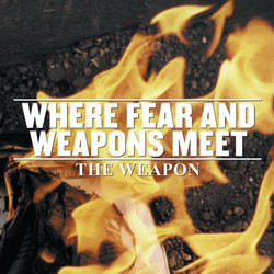 Preserving Hardcore - WHERE FEAR AND WEAPONS MEET - The Weapon
